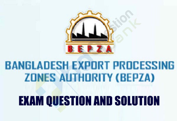 বেপজা (BEPZA) এর সহকারী ব্যবস্থাপক পদে নিয়োগ পরীক্ষার প্রশ্ন ও সমাধান ...